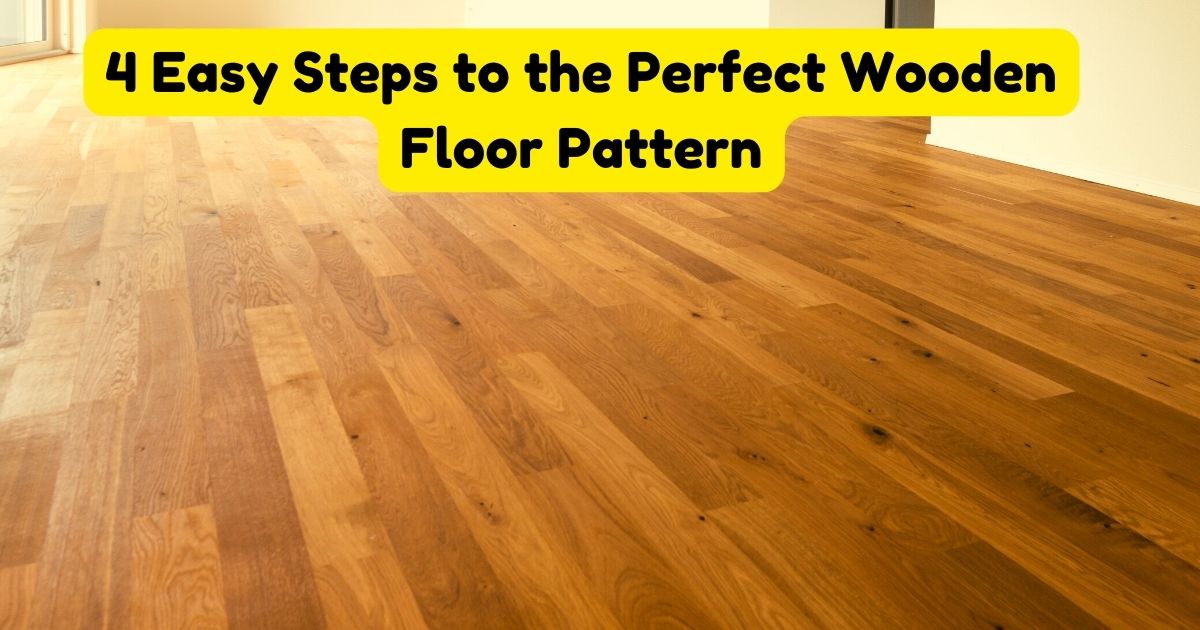 4 easy steps to the perfect wooden floor pattern - Home Decor Chat