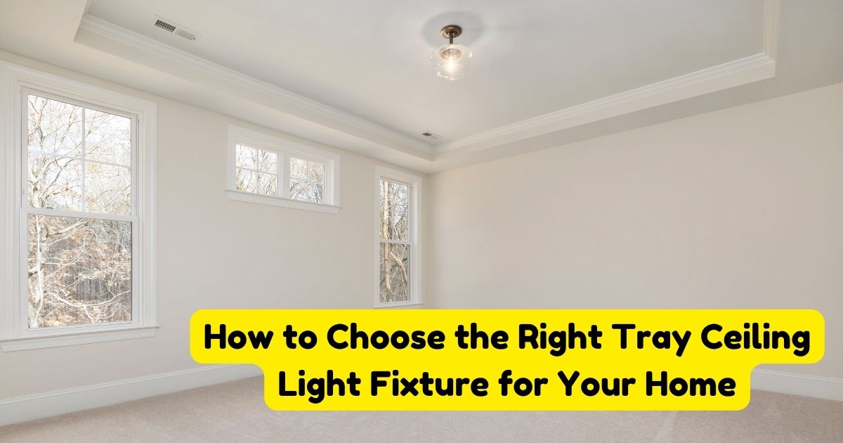 How to Choose the Right Tray Ceiling Light Fixture for Your Home - Home ...