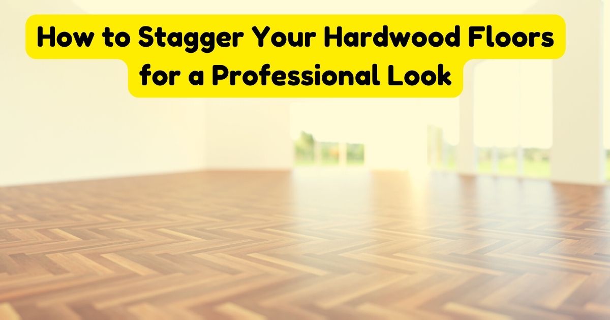 How to Stagger Your Hardwood Floors for a Professional Look - Home ...